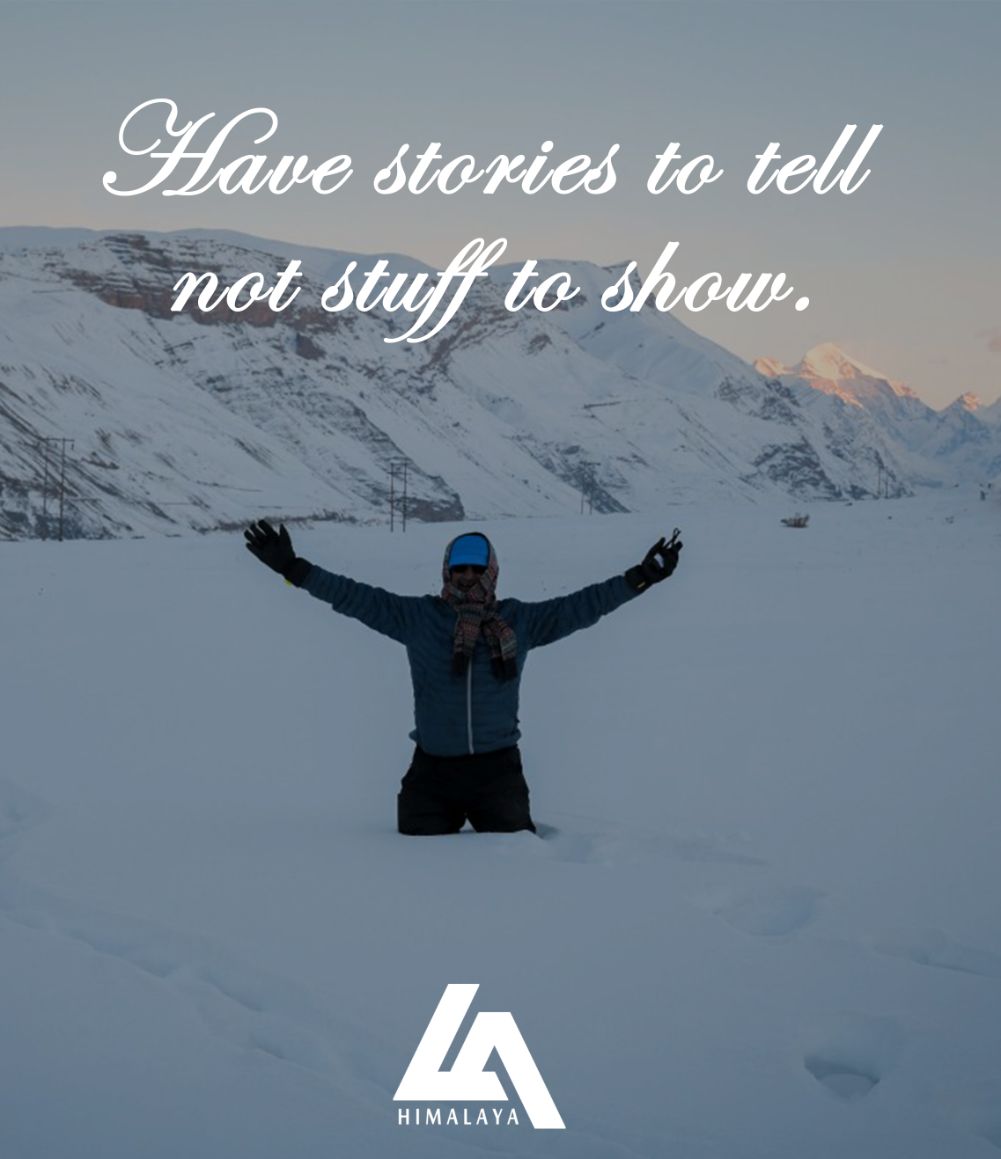Have stories to tell not stuff to show - La Himalaya