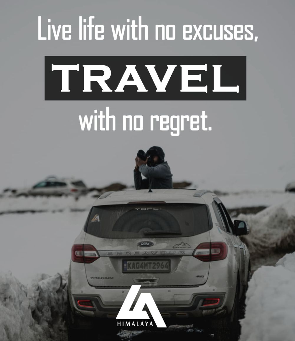 Live life with no excuses, travel with no regret - La Himalaya